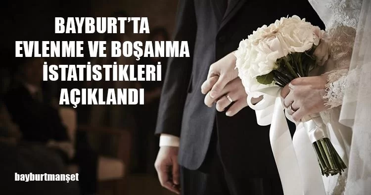 Bayburt’ta Evlenme ve Boşanma İstatistikleri Açıklandı Bayburt’ta Evlenme ve Boşanma İstatistikleri Açıklandı